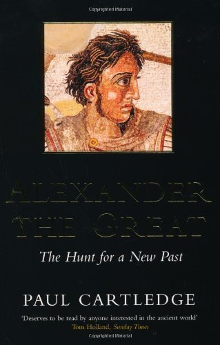 Alexander the Great: The Hunt for a New Past by Cartledge, Paul 2 ...