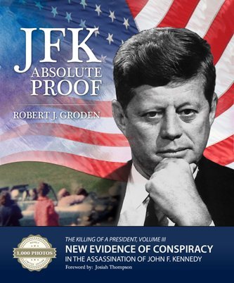 JFK: Absolute Proof, The Killing of a President, Vol. III by Robert J ...