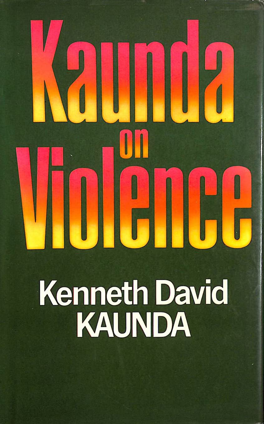 Kaunda On Violence by Kenneth D. Kaunda | Goodreads
