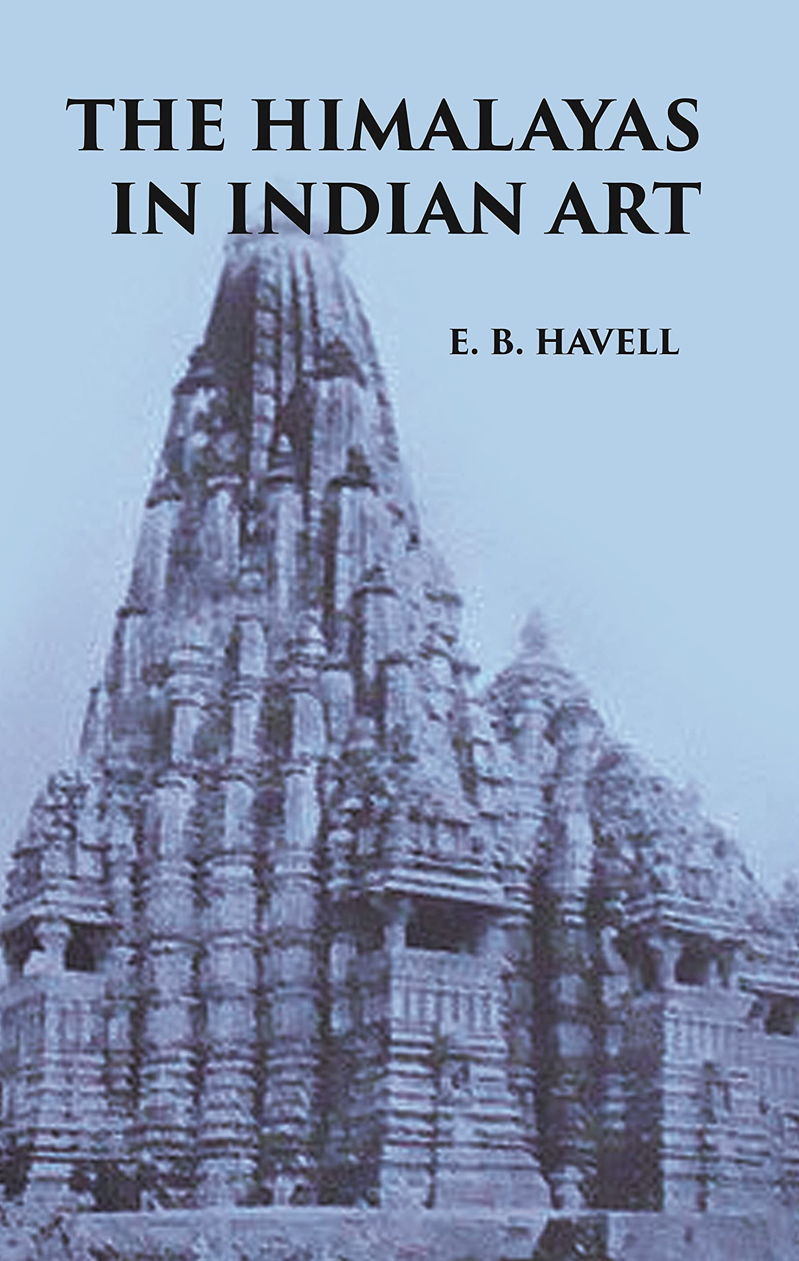 THE HIMALAYAS IN INDIAN ART [Hardcover] by Ernest Binfield Havell ...