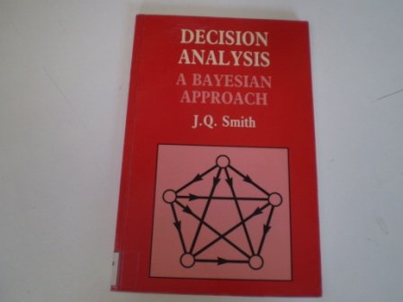 Decision Analysis: A Bayesian Approach by J.Q. Smith | Goodreads