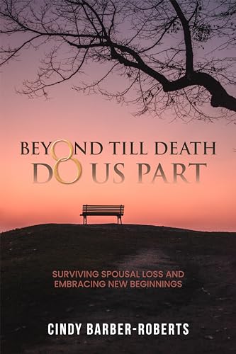 Beyond Till Death Do Us Part: Surviving Spousal Loss and Embracing New ...