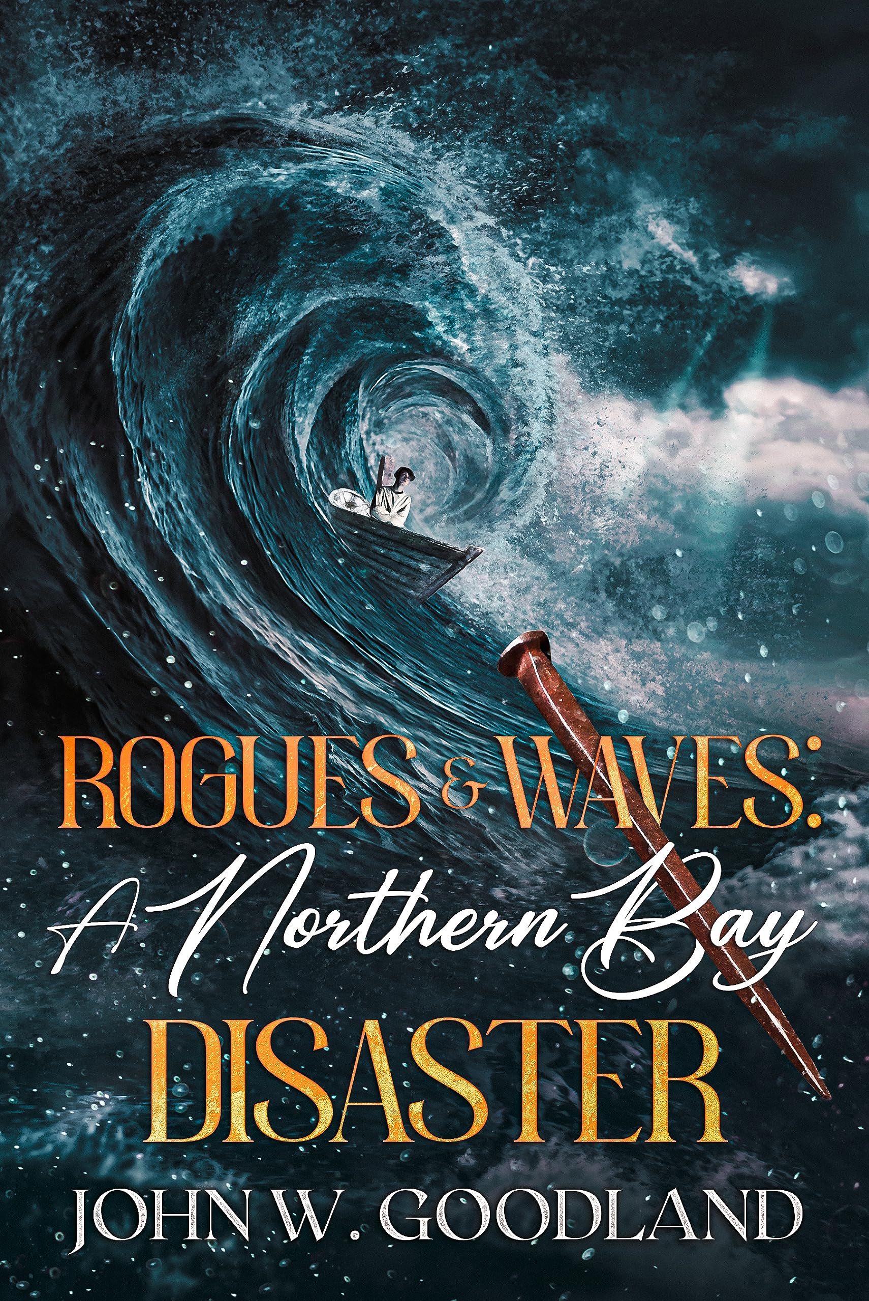 Rogues & Waves: A Northern Bay Disaster by John W. Goodland | Goodreads