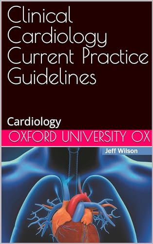 Volume 1 Clinical Cardiology Current Practice Guidelines: Cardiology by ...