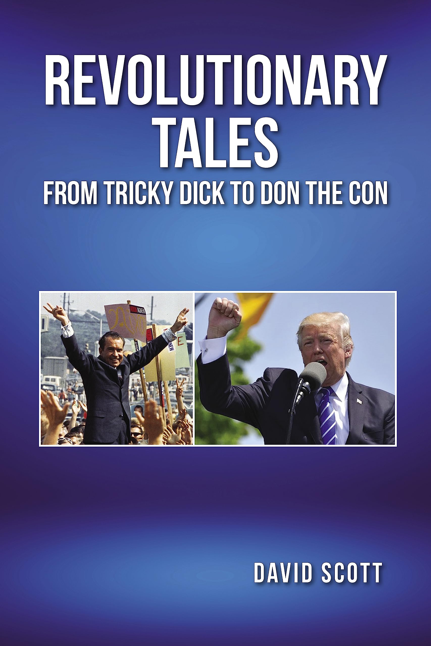 REVOLUTIONARY TALES: FROM TRICKY DICK TO DON THE CON by David Scott ...