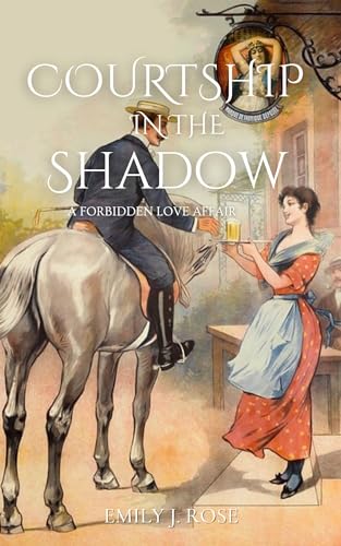 COURTSHIP IN THE SHADOW : A Forbidden Love Affair by Emily J. Rose ...