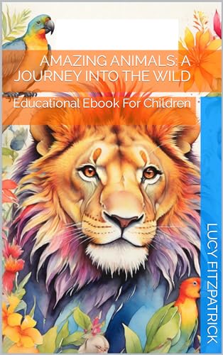 Amazing Animals: A Journey Into The Wild : Educational Ebook For ...