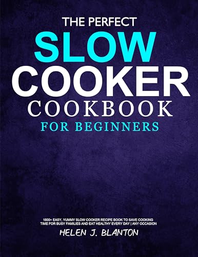 The Perfect Slow Cooker Cookbook for Beginners: 1800+ Easy, Yummy Slow ...