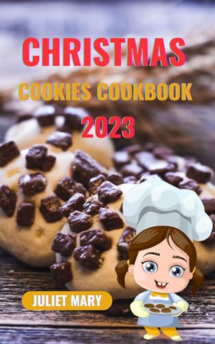 CHRISTMAS COOKIES COOKBOOK FOR KIDS 2023: Easy and Enjoyable Holiday ...