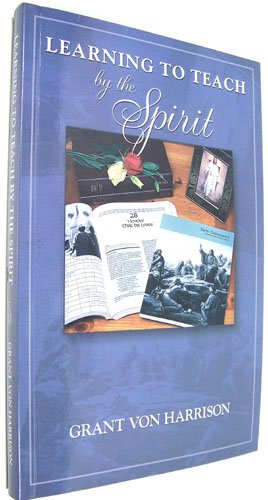 Learning to Teach By the Spirit by Grant Von Harrison | Goodreads