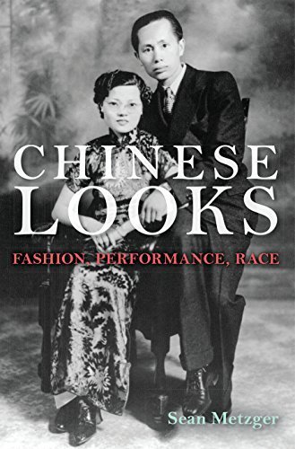 Chinese Looks: Fashion, Performance, Race by Metzger, Sean (2014 ...