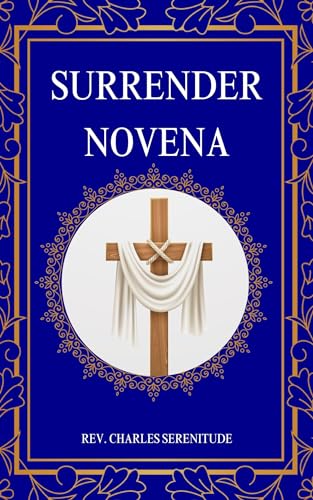SURRENDER NOVENA: The Power of Surrendering and Yielding to God’s ...