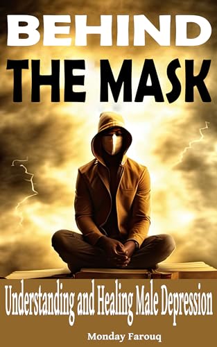 Behind the Mask: Understanding and Healing Male Depression by Monday ...
