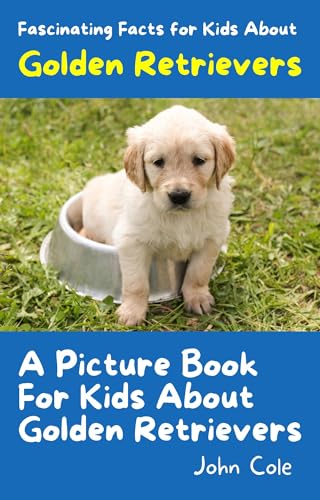 A Picture Book for Kids About Golden Retrievers: Fascinating Facts for ...