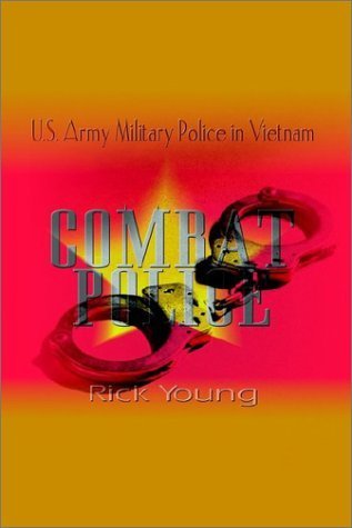 Combat Police: U.S. Army Military Police in Vietnam by Richard Young by ...