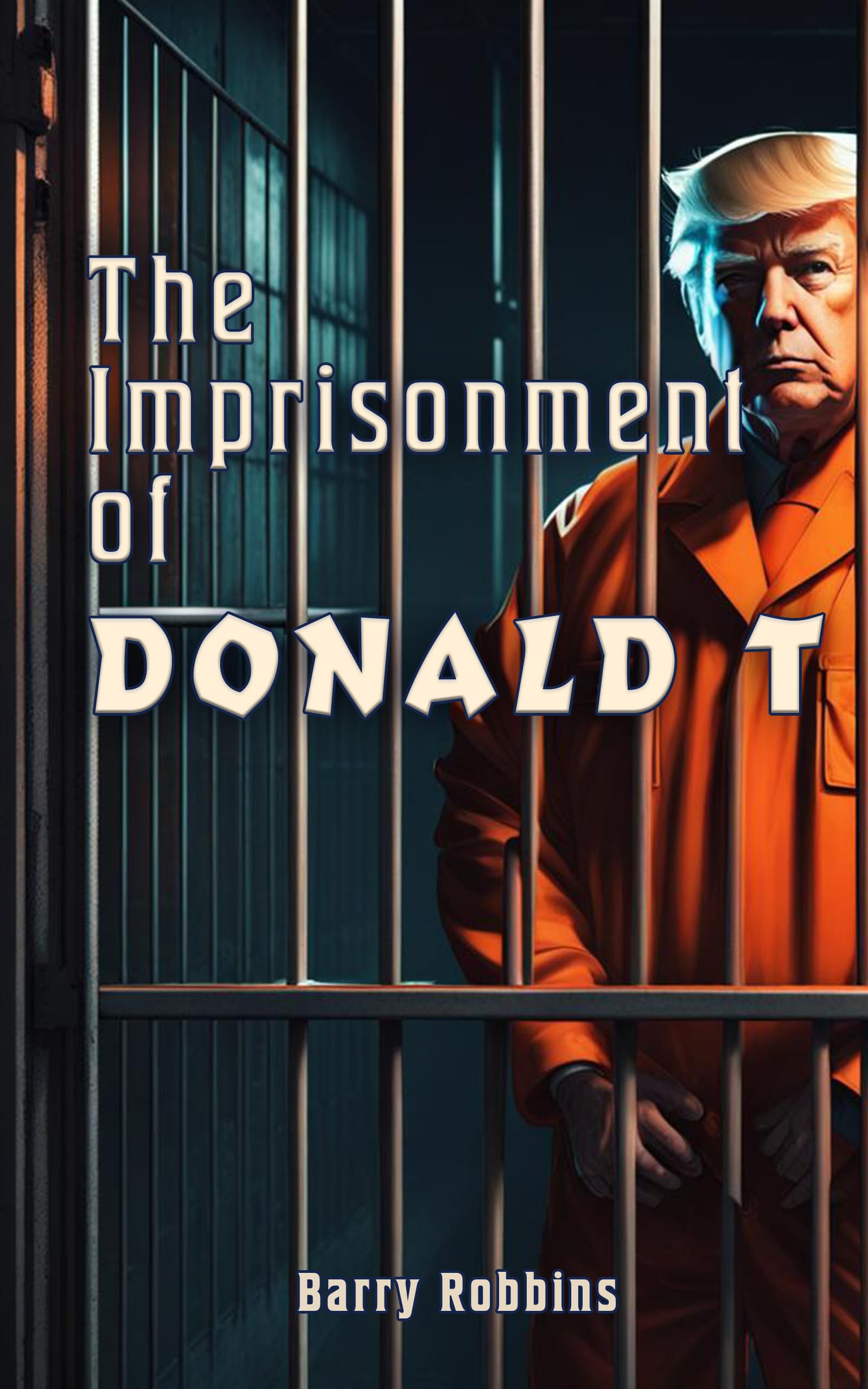 The Imprisonment of Donald T by Barry Robbins | Goodreads