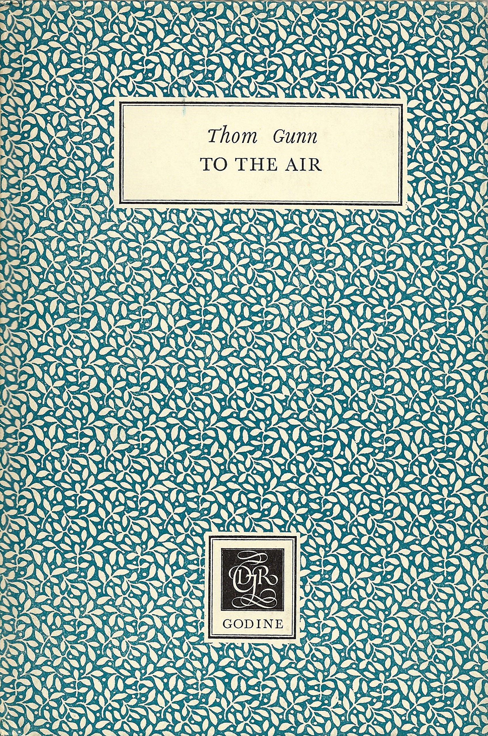 To the Air (First Godine Poetry Chapbook Series) by Thom Gunn | Goodreads
