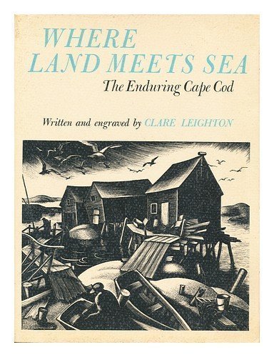Where Land Meets Sea: The Enduring Cape Cod by Clare Leighton | Goodreads