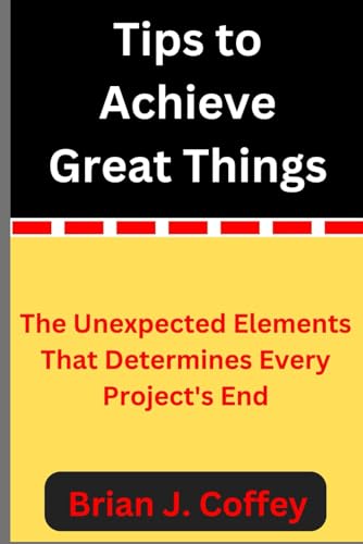 Tips to achieve great things: The Unexpected Elements That Determines Every Project's End by ...