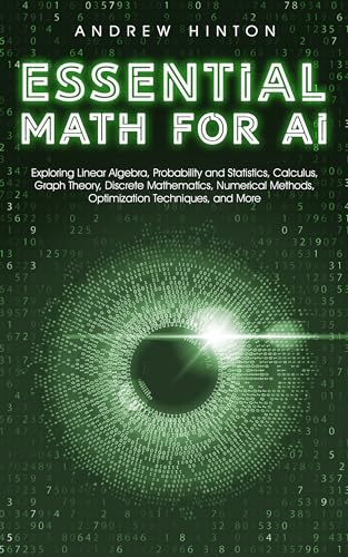Essential Math for AI: Exploring Linear Algebra, Probability and ...