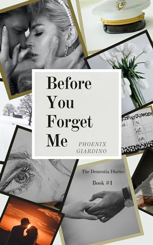 Before You Forget Me: The Dementia Diaries Book#1 by Phoenix Giardino ...