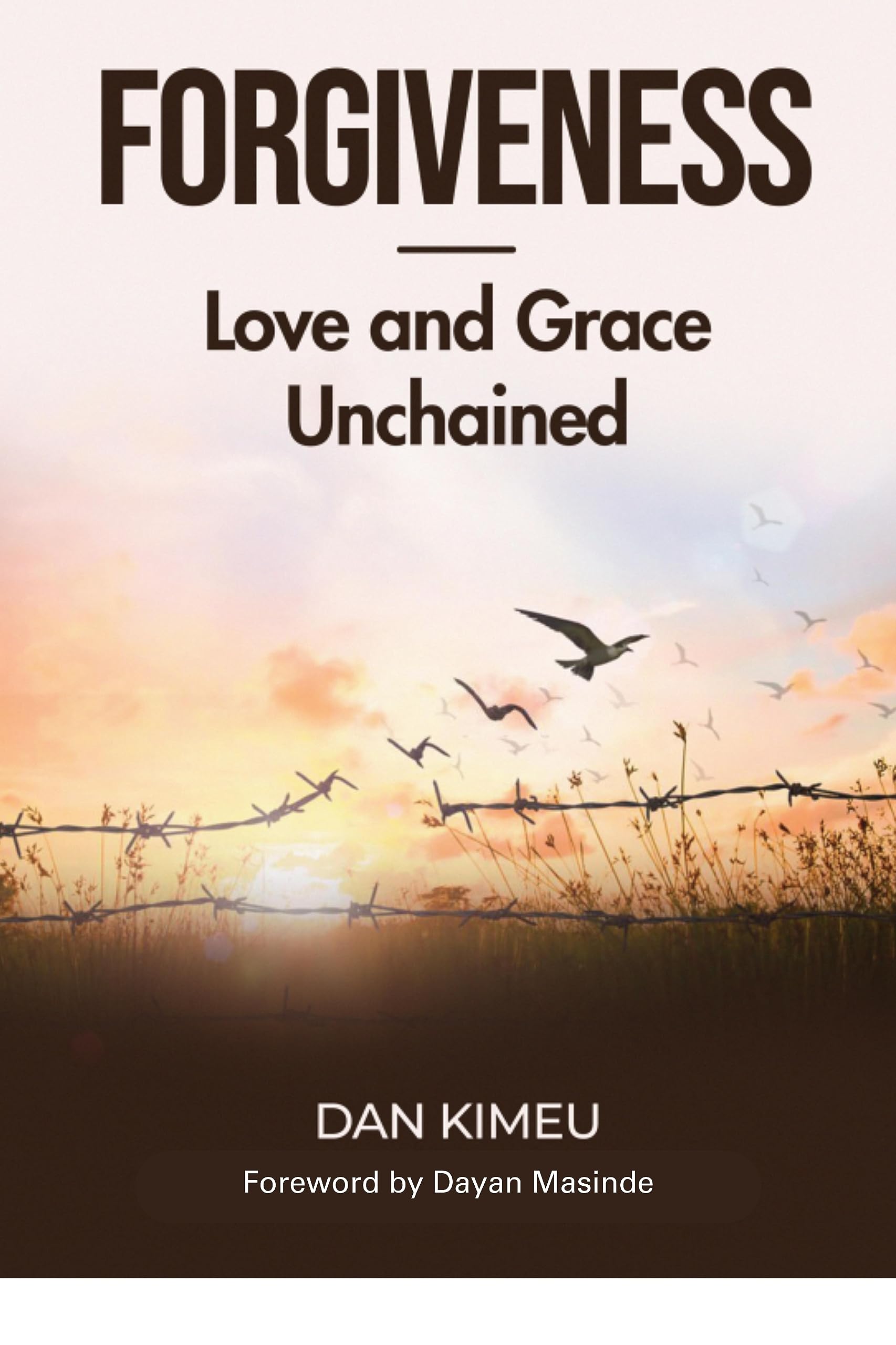 Forgiveness: Love and Grace Unchained by Dan Kimeu | Goodreads