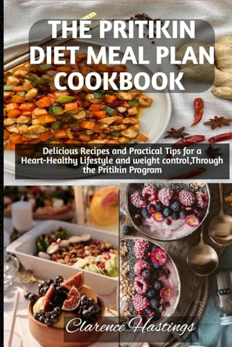 THE PRITIKIN DIET MEAL PLAN COOKBOOK: Delicious Recipes and Practical Tips for a Heart-Healthy ...