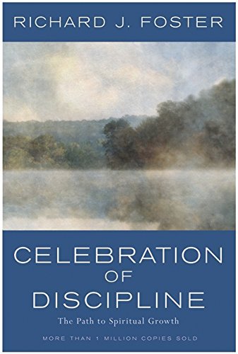 Celebration of Discipline: The Path to Spiritual Growth by Foster ...