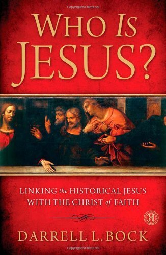 Who Is Jesus?: Linking the Historical Jesus with the Christ of Faith by Bock, Darrell L (2012 ...