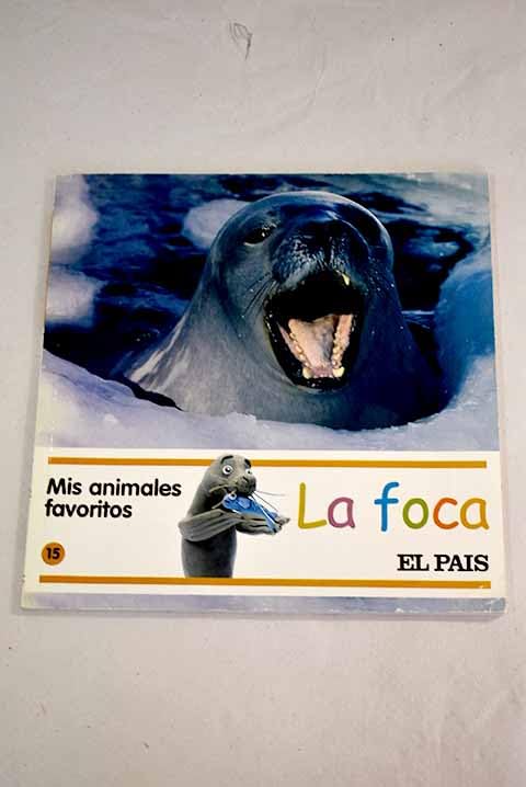 Mis animales favoritos. la foca by unknown author | Goodreads