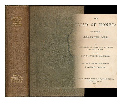 The Iliad of Homer: translated by Alexander Pope. With observations on ...