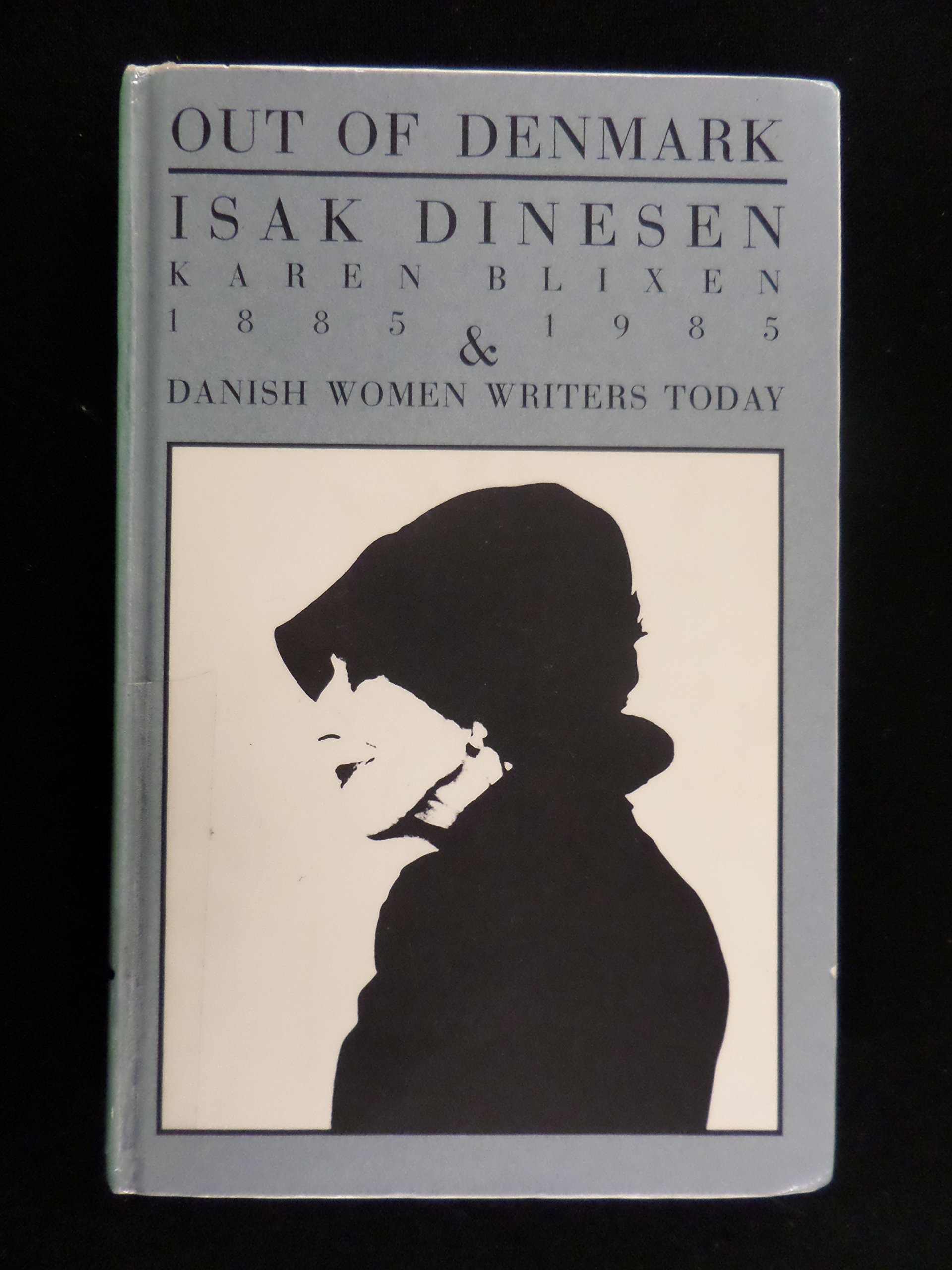 Out of Denmark: Isak Dinesen/Karen Blixen, 1885-1985, and Danish Women ...