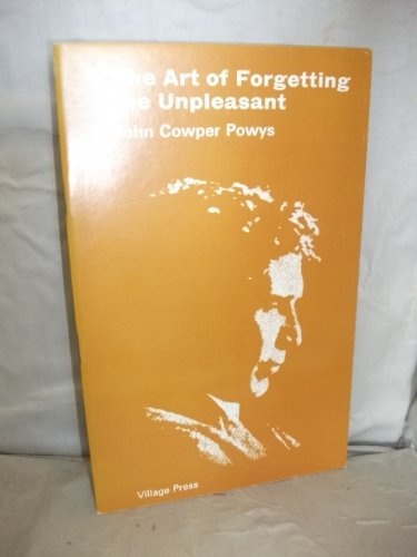 Art of Forgetting the Unpleasant by John Cowper Powys | Goodreads