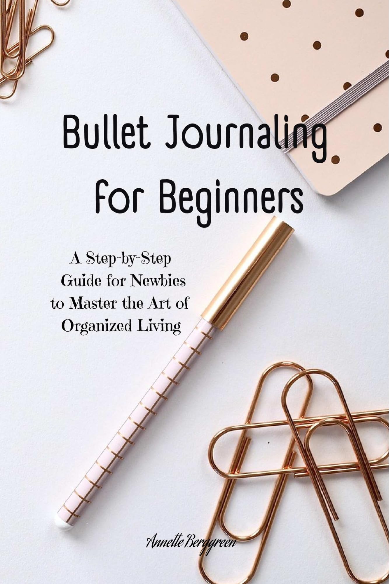 Bullet Journaling for Beginners: A Step-by-Step Guide for Newbies to ...