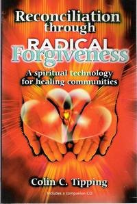 Reconciliation Through Radical Forgiveness a Spiritual Technology for ...