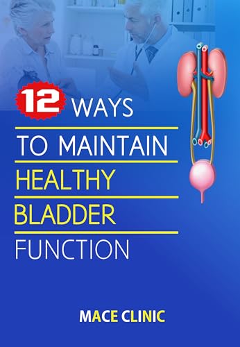 12 ways to Maintain Healthy Bladder Function by MACE CLINIC | Goodreads