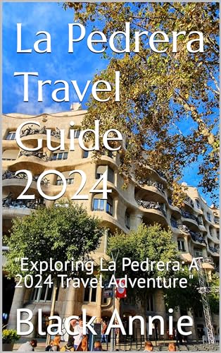 La Pedrera Travel Guide 2024: "Exploring La Pedrera: A 2024 Travel Adventure" by Black Annie ...