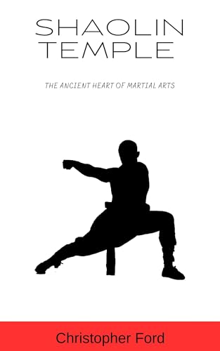 Shaolin Temple: The Ancient Heart of Martial Arts by Christopher Ford | Goodreads