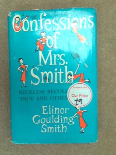 Confessions of Mrs Smith.Reckless Recollections True and Otherwise by Elinor Goulding Smith ...