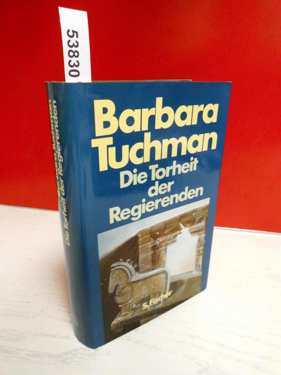 Die Torheit der Regierenden. Sonderausgabe. Von Troja bis Vietnam by ...
