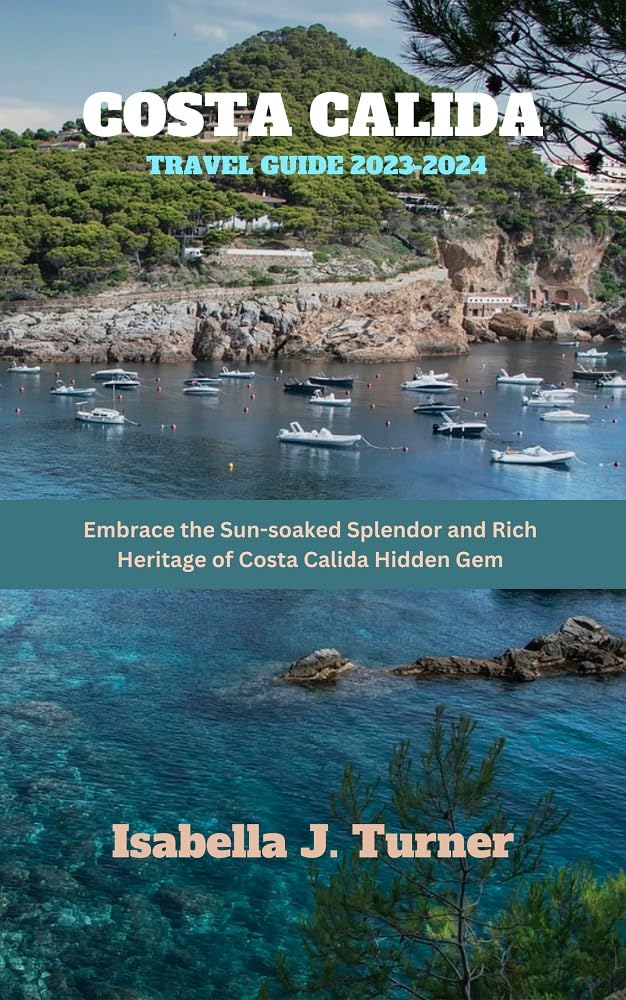 COSTA CALIDA TRAVEL GUIDE 2023-2024: Embrace the Sun-Soaked Splendor ...