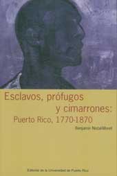 Esclavos, Profugos y Cimarrones: Puerto Rico, 1770-1870 by Benjamin ...