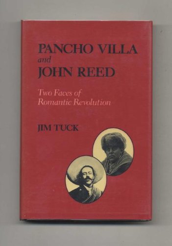 Pancho Villa and John Reed: Two Faces of Romantic Revolution by Jim ...