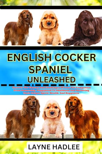 ENGLISH COCKER SPANIEL UNLEASHED: Uncover The Charms And Challenges Of ...