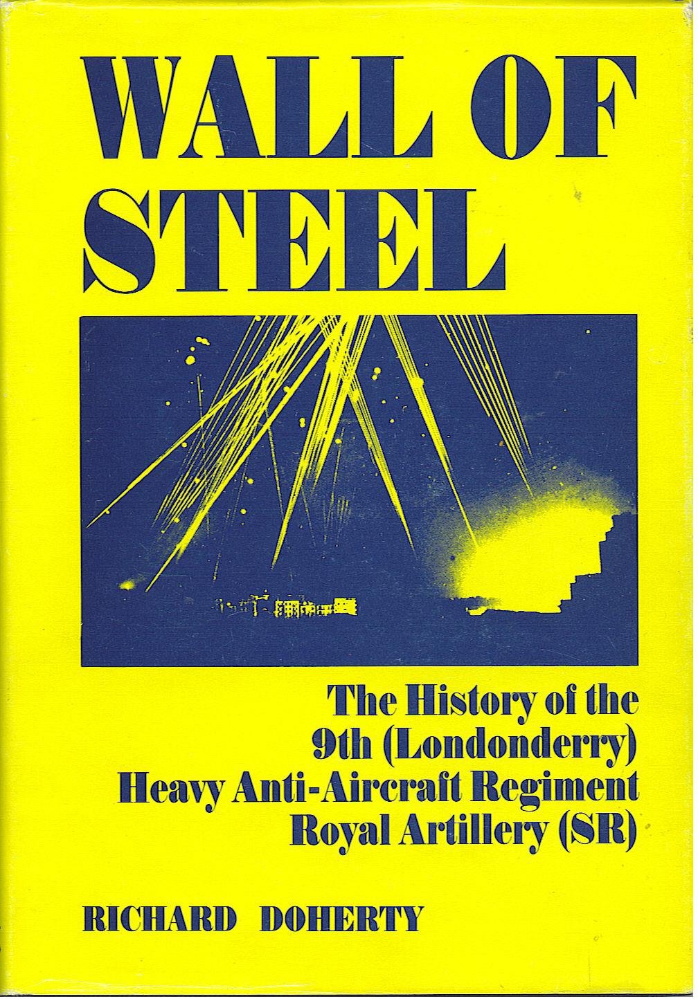 Wall of steel: The history of the 9th (Londonderry) Heavy Anti-Aircraft ...
