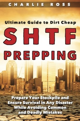 SHTF Prepping: Ultimate Guide to Dirt Cheap SHTF Prepping; Prepare Your ...