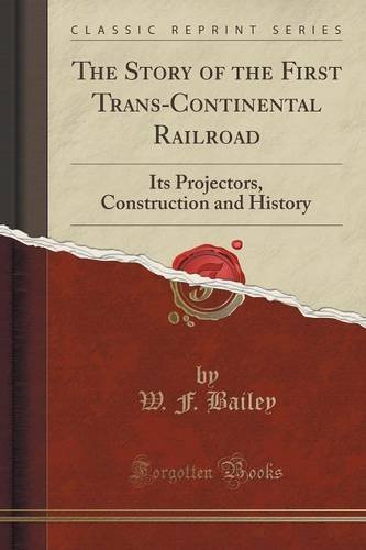 The Story of the First Trans-Continental Railroad: Its Projectors ...