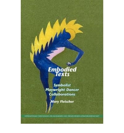 [(Embodied Texts: Symbolist Playwright-Dancer Collaborations)] [Author ...