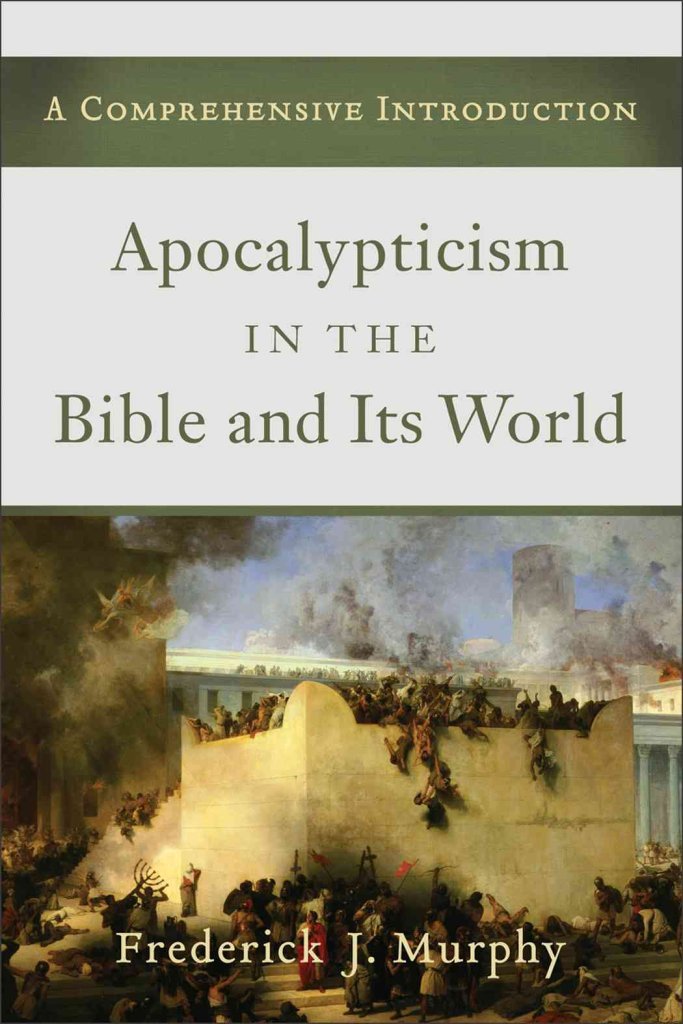 Apocalypticism in the Bible and Its World : A Comprehensive ...