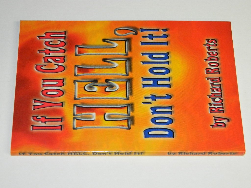 If You Catch Hell, Don't Hold it by Richard Roberts | Goodreads